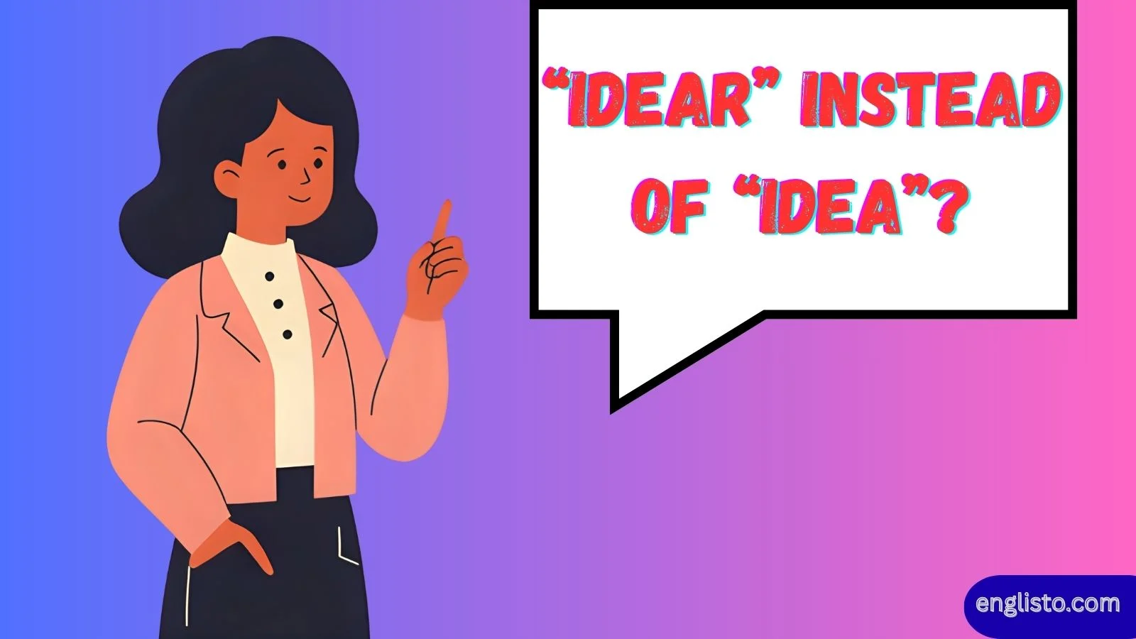Why Do People Say “Idear” Instead of “Idea”?
