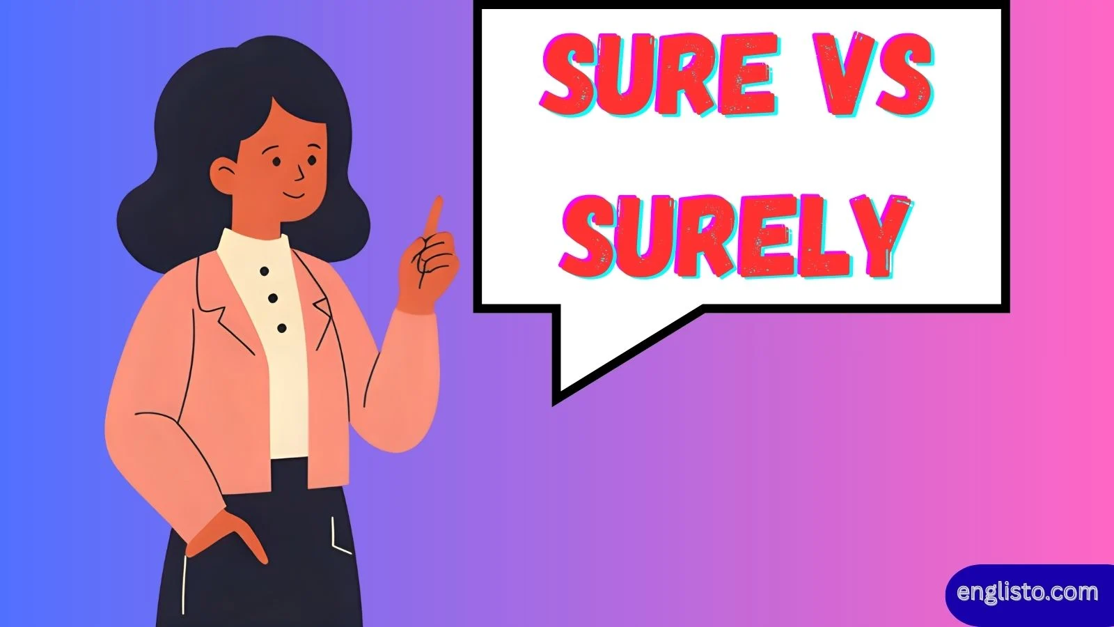 Sure vs Surely: Understanding the Key Differences in Meaning and Usage
